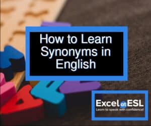 How to learn synonyms in English. - Excel at ESL